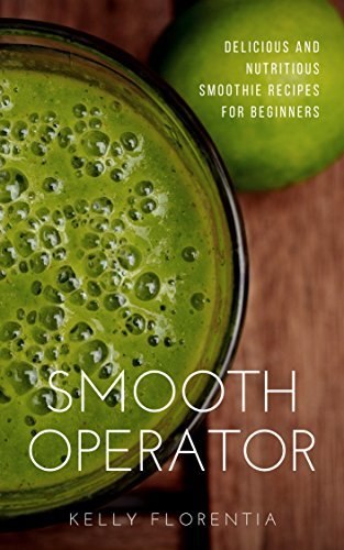 Smooth Operator: 20 Nutritious and Delicious Smoothie Recipes for ...