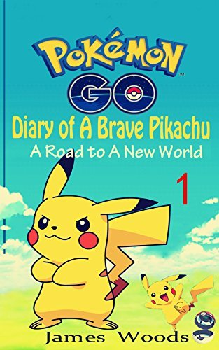 Pokemon Go: Diary of A Brave Pikachu ( A Road to A New World ): (An ...
