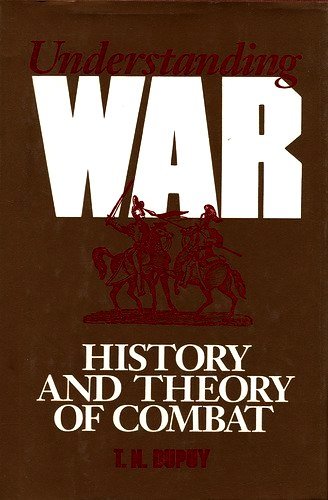 Understanding War: History And Theory Of Combat by Trevor N. Dupuy ...