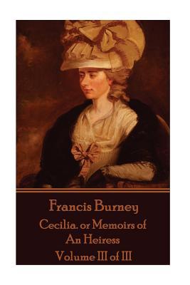 Cecilia. or Memoirs of An Heiress: Volume III of III by Frances Burney ...