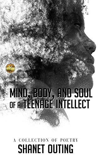 Mind, Body, and Soul of a Teenage Intellect by Shanet Outing | Goodreads