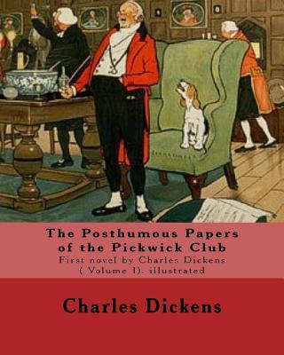 The Posthumous Papers of the Pickwick Club. By: Charles Dickens ...