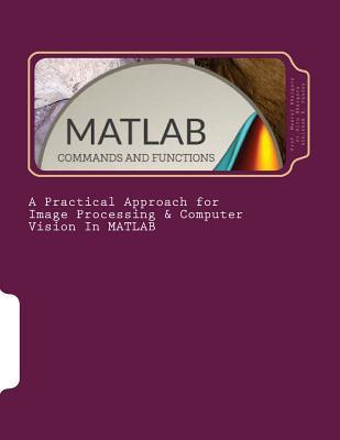 A Practical Approach for Image Processing & Computer Vision In MATLAB: A Practical Approach for ...