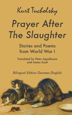 Prayer After the Slaughter: Poems and Stories From World War I by Kurt ...