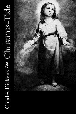 Christmas-Tide by Charles Dickens | Goodreads