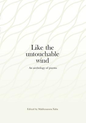 Like the Untouchable Wind: An anthology of poems by Makhosazana Xaba ...
