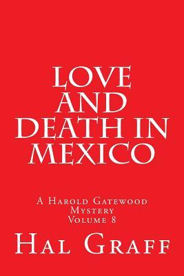 Love and Death in Mexico: A Harold Gatewood Mystery by Hal Graff | Goodreads