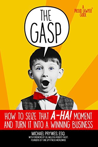 The Gasp: How to Seize That "A-Ha!" Moment and Turn It Into a Winning ...
