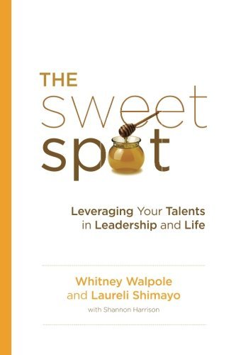 The Sweet Spot: Leveraging Your Talents in Leadership and Life by ...