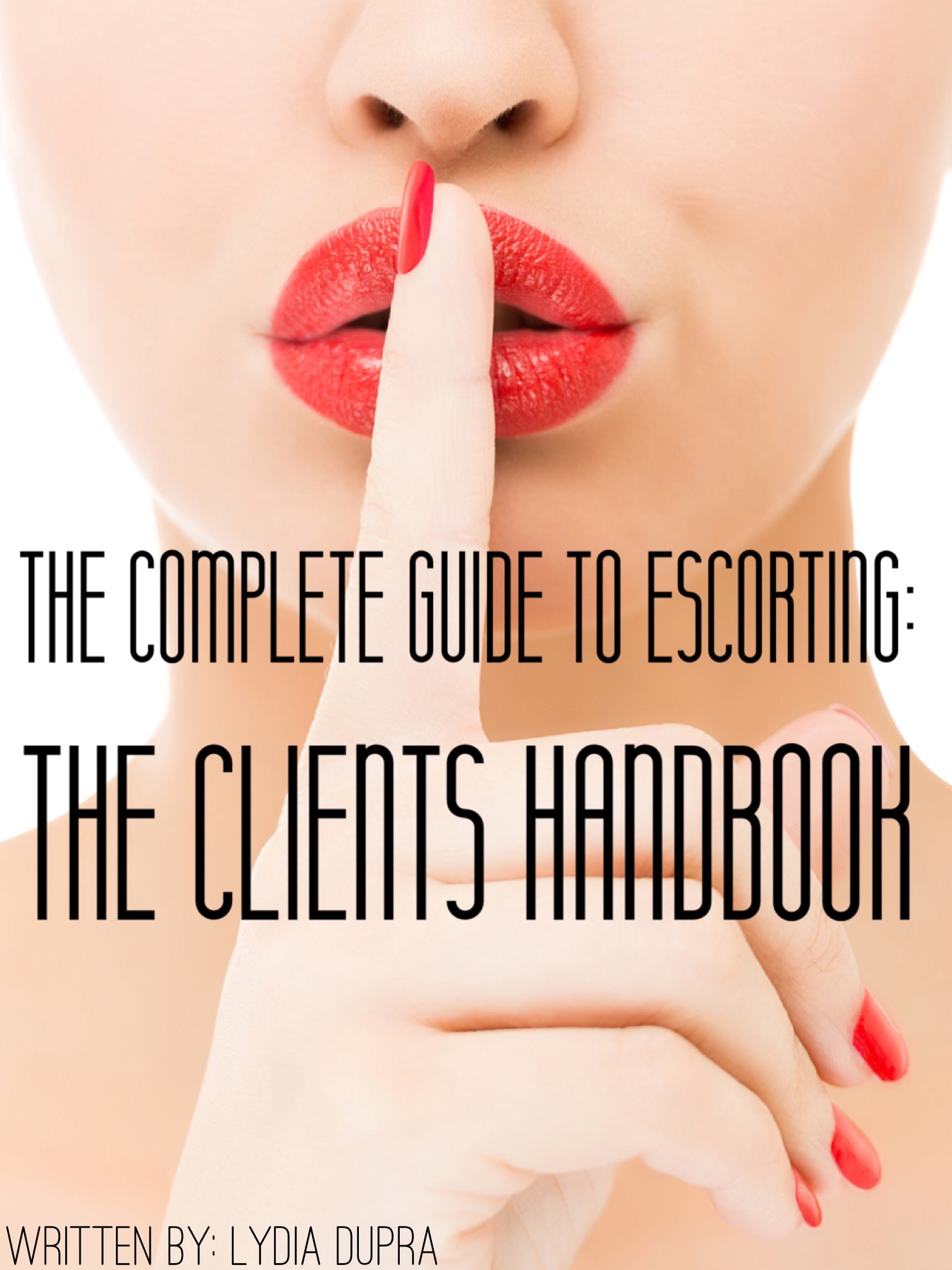 The Complete Guide to Escorting: The Clients Handbook by Lydia Dupra ...