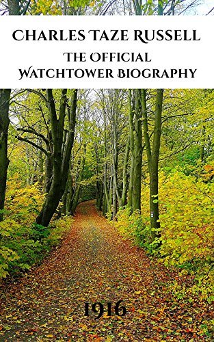 Charles Taze Russell: The Official Watchtower Biography 1916 by Watch ...