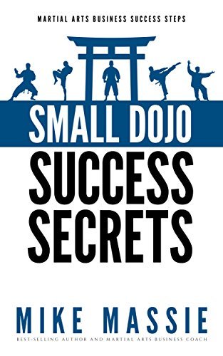 Small Dojo Success Secrets by Mike Massie | Goodreads