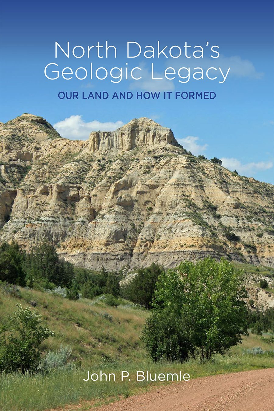 North Dakota's Geologic Legacy: Our Land and How It Formed by John P ...