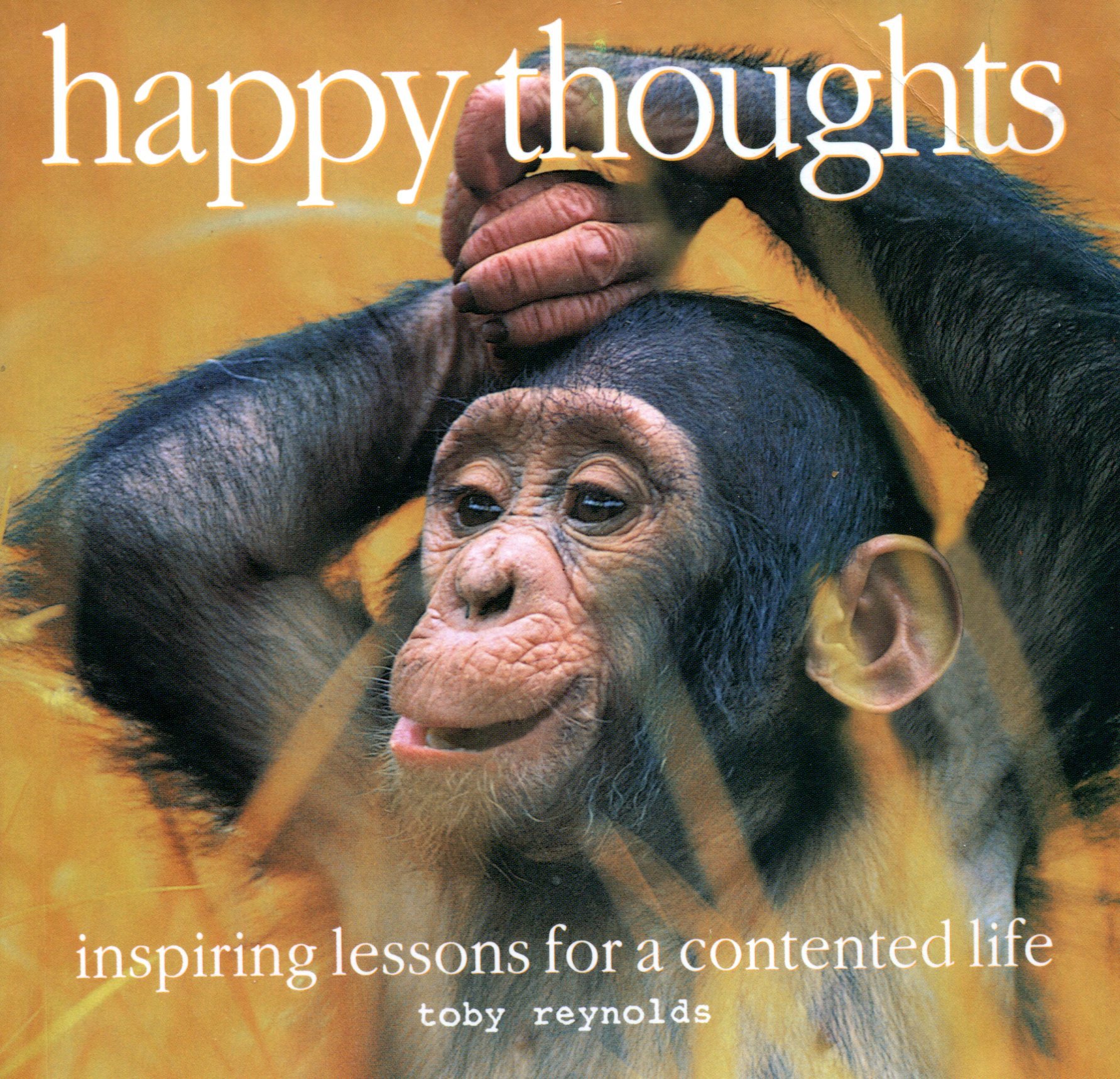 happy thoughts: inspiring lessons for a contented life by Toby Reynolds ...