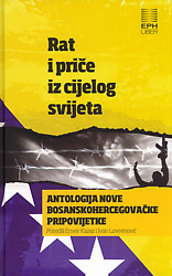 Rat i priče iz cijelog svijeta: antologija nove bosanskohercegovačke ...