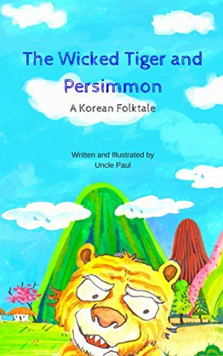 The Wicked Tiger and Persimmon: A Korean Folktale by Uncle Paul | Goodreads