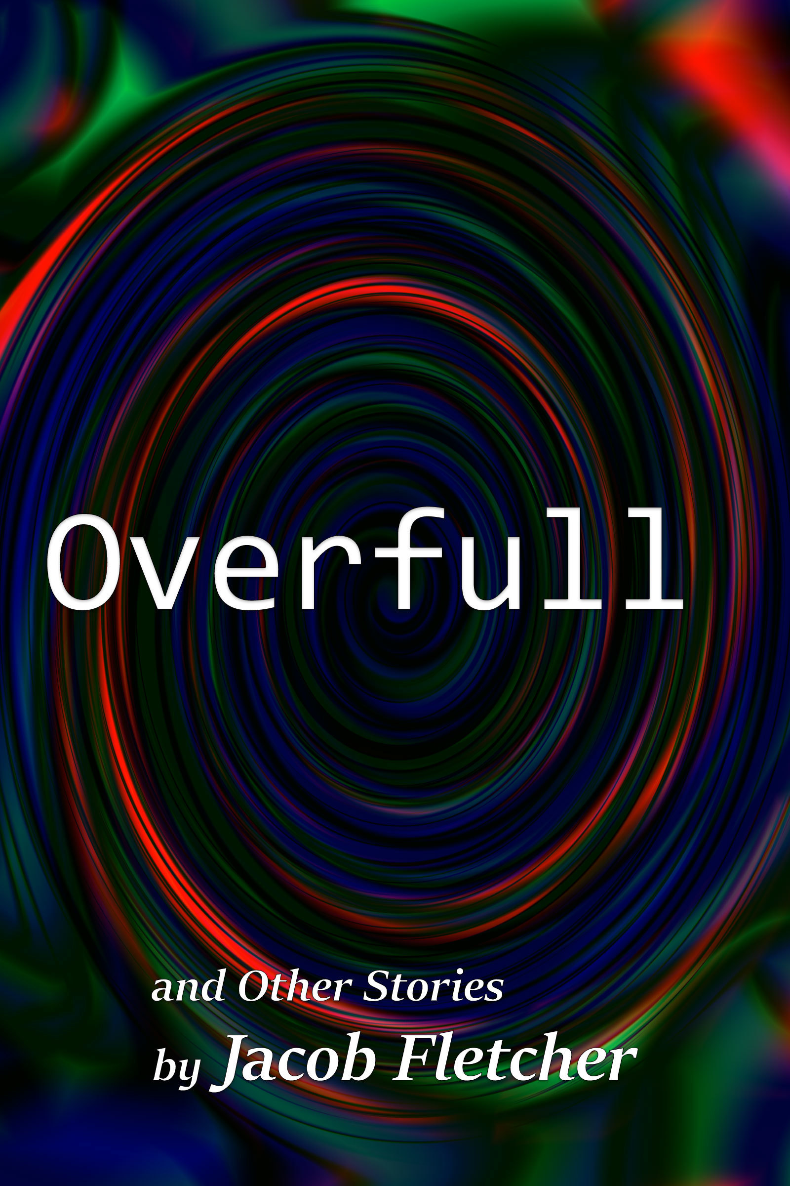 Overfull: (and Other Stories) by Jacob Fletcher | Goodreads