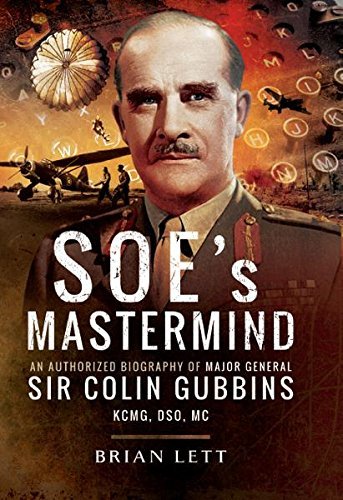 SOE's Mastermind: The Authorised Biography of Major General Sir Colin ...