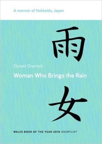 Woman Who Brings the Rain: A memoir of Hokkaido, Japan by Eluned ...