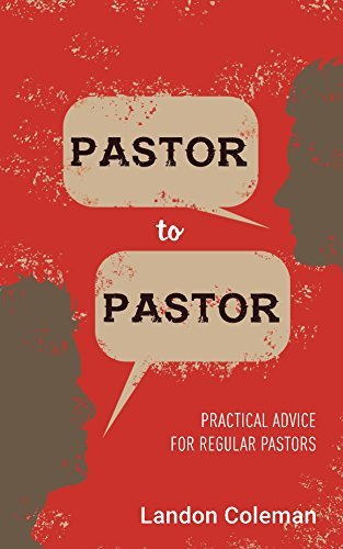Pastor to Pastor: Practical Advice for Regular Pastors by Landon ...