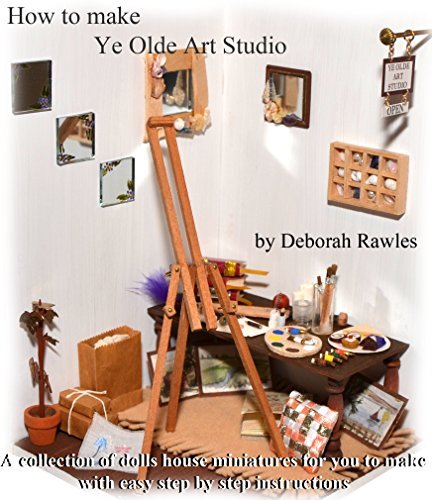 How to make Ye Olde Art Studio: A collection of Dolls House miniatures ...