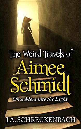 The Weird Travels of Aimee Schmidt: Once More into the Light by J.A ...
