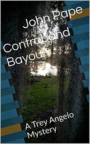 Contraband Bayou: A Trey Angelo Mystery by John Pape | Goodreads