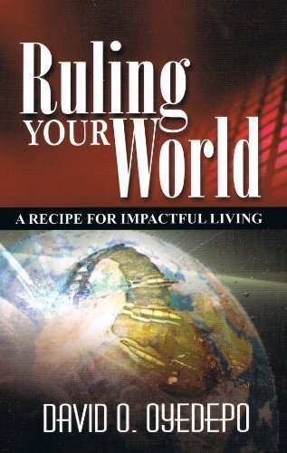 Ruling Your World by David Oyedepo | Goodreads