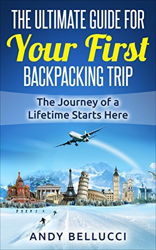 Backpacking: The Ultimate Guide For Your First Backpacking Trip: The ...