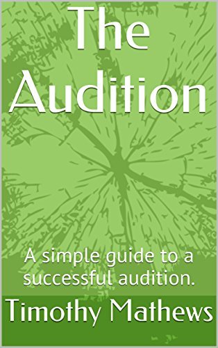 The Audition: A simple guide to a successful audition. by Timothy ...