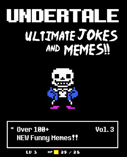 Undertale: Ultimate Unofficial Jokes & Memes Vol. 3! Over 100+ NEW ...