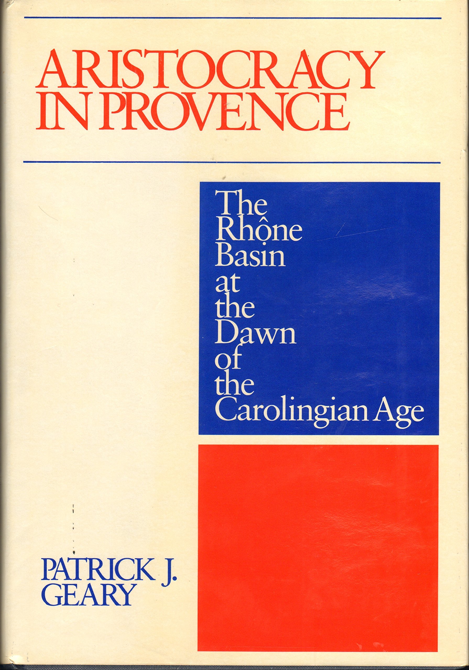 Aristocracy in Provence: The Rhône Basin at the dawn of the Carolingian ...