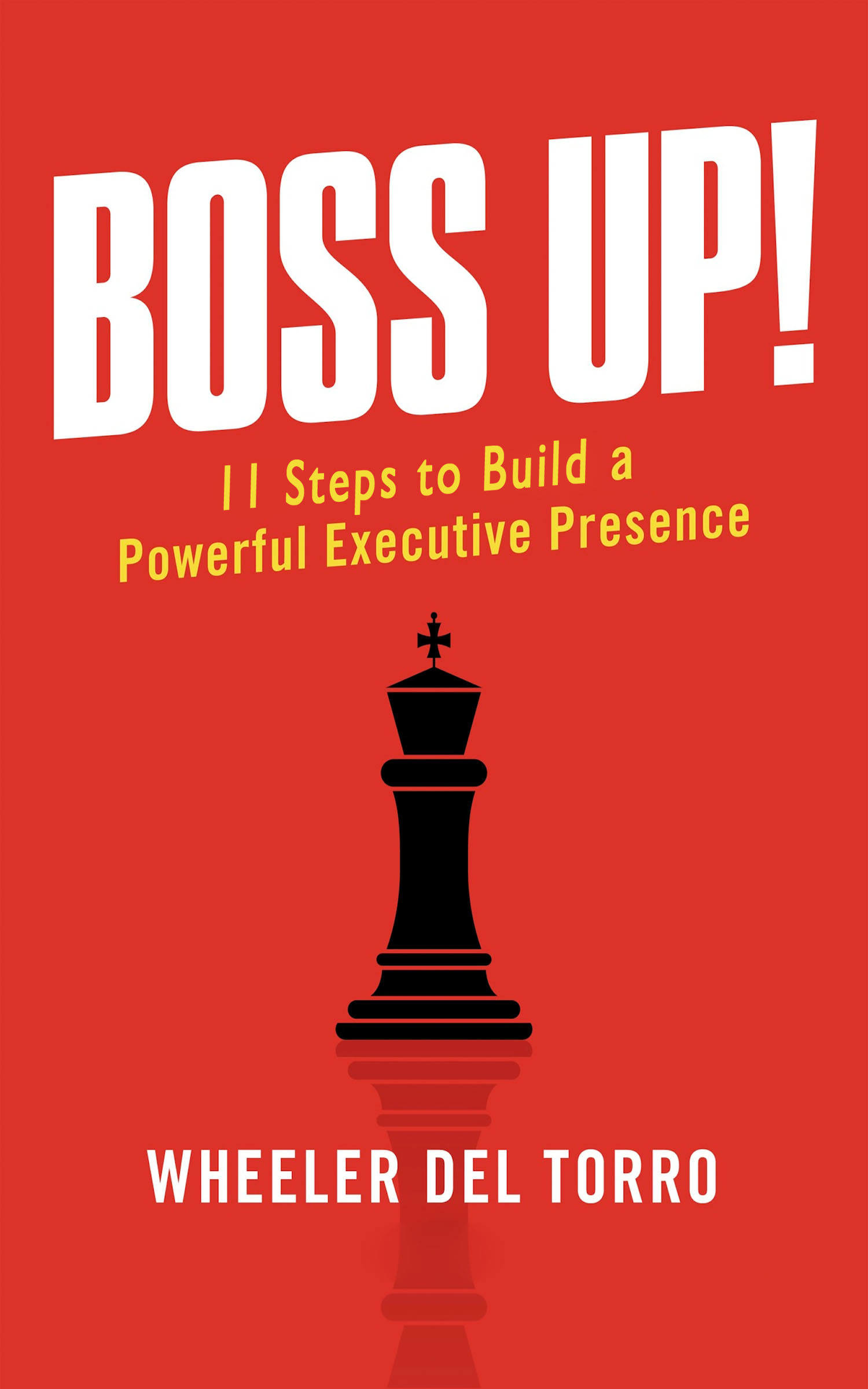 Boss Up!: 11 Steps to Build a Powerful Executive Presence by Wheeler ...