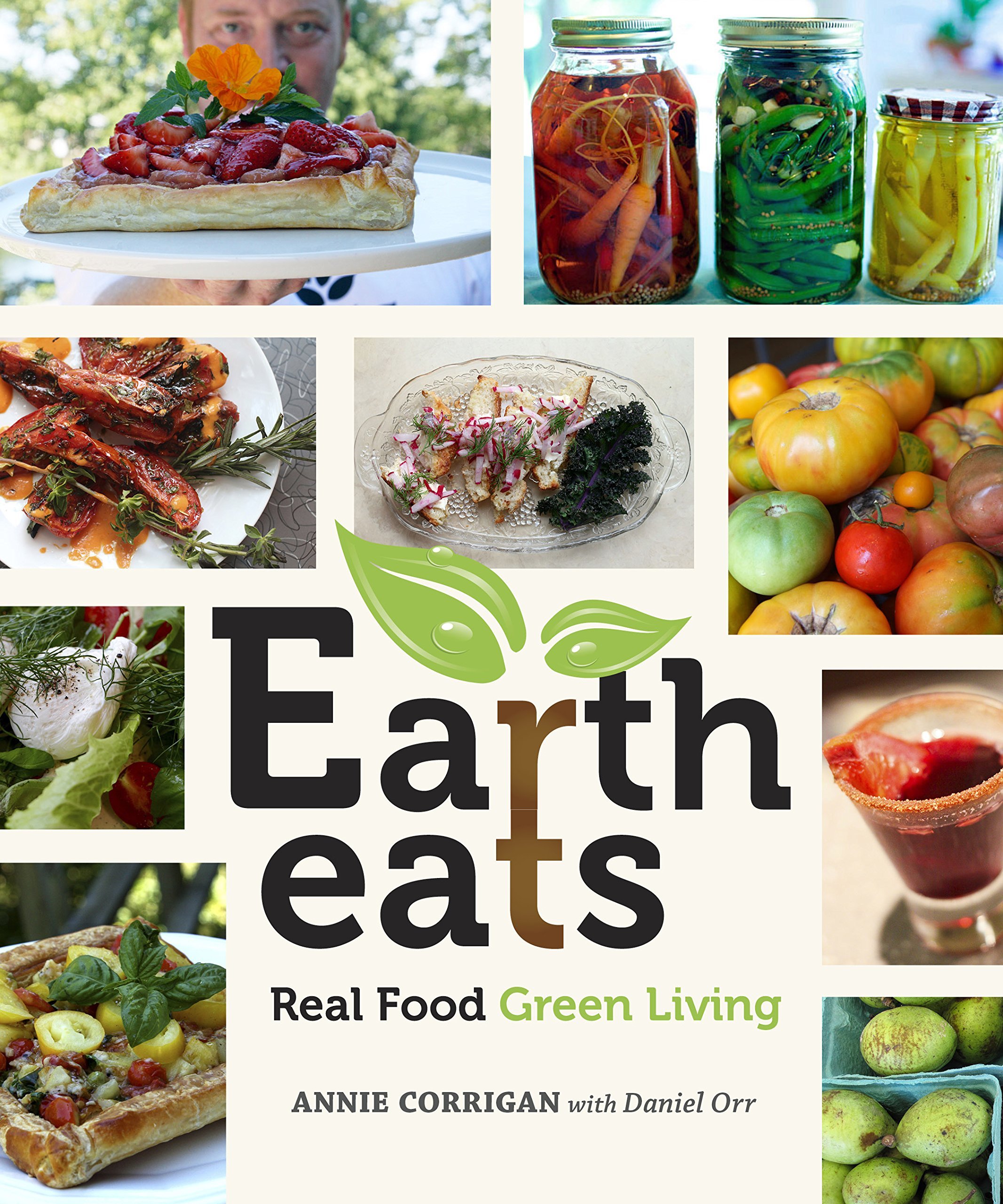 Earth Eats: Real Food Green Living by Annie Corrigan | Goodreads