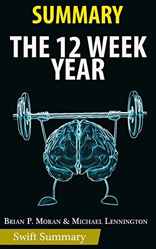 Summary of The 12 Week Year: Get More Done in 12 Weeks than Others Do ...