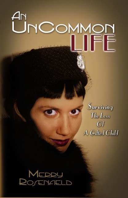 An Uncommon Life: Surviving the Loss of a Gifted Child by Merry ...