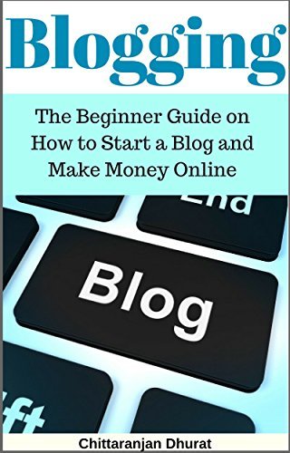Blogging: The Beginner Guide on How to Start a Blog and Make Money ...