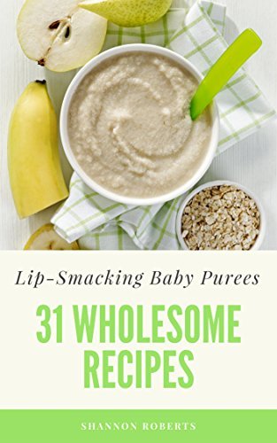 Lip-Smacking Baby Purees: 31 Wholesome Recipes by Shannon Roberts ...