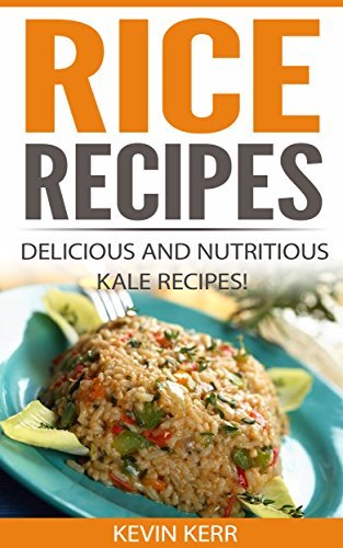 Rice Recipes: Delicious and Nutritious Rice Recipes! by Kevin Kerr ...