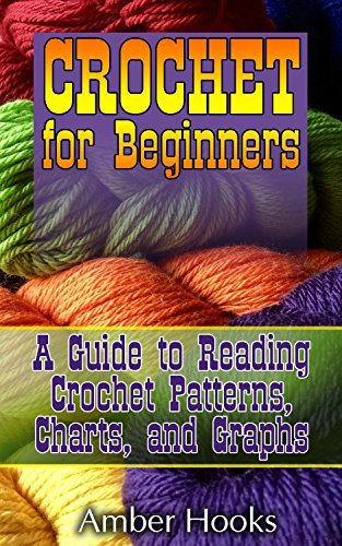 Crochet for Beginners: A Guide to Reading Crochet Patterns, Charts, and ...