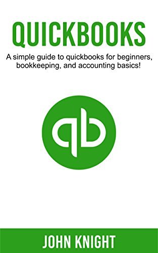 Quickbooks: A simple guide to Quickbooks for beginners, bookkeeping ...