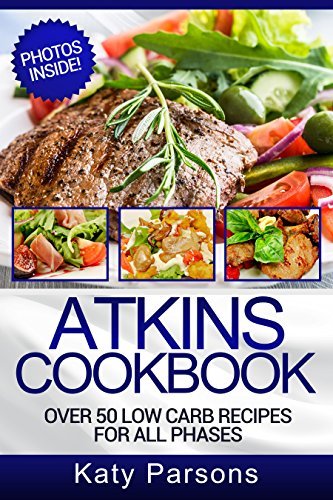 Atkins Cookbook: Over 50 Low Carb Recipes For All Phases by Katy ...