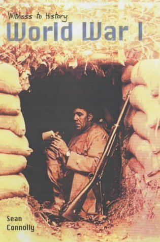 Witness to History: World War I by Sean Connolly | Goodreads