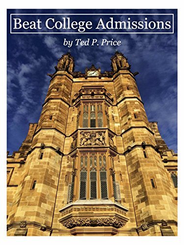 Beat College Admissions: A Yale Student's College Application Guide for ...