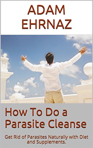 How To Do a Parasite Cleanse: Get Rid of Parasites Naturally with Diet ...