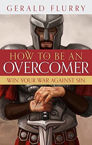 How to Be an Overcomer: Win Your War Against Sin by Gerald Flurry ...