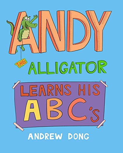 Andy The Alligator Learns His ABC's by Andrew Dong | Goodreads