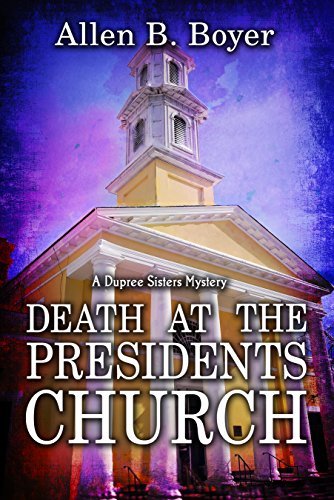 Death at the Presidents Church: A Dupree Sisters Mystery by Allen B ...