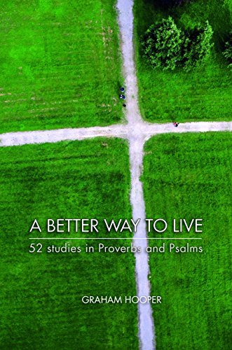 A Better Way to Live: 52 Studies in Proverbs and Psalms by Graham ...
