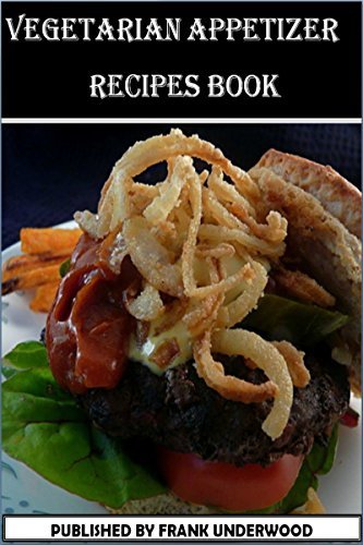 Vegetarian Appetizer CookBook: The 30 Most Delicious & Easy To Made ...